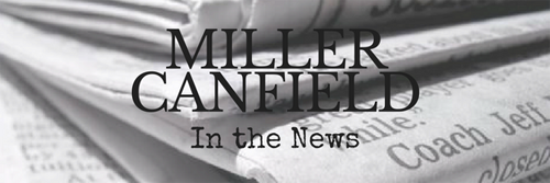 Miller Canfield in the News: Miller Canfield